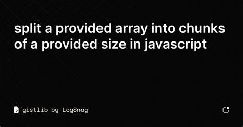gistlib split a provided array into chunks of a provided size in