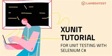 xunit testing tutorial environment setup for selenium testing lambdatest