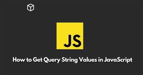 how to get query string values in javascript programming cube
