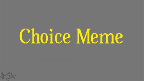 Image result for Choice Meme Compilation