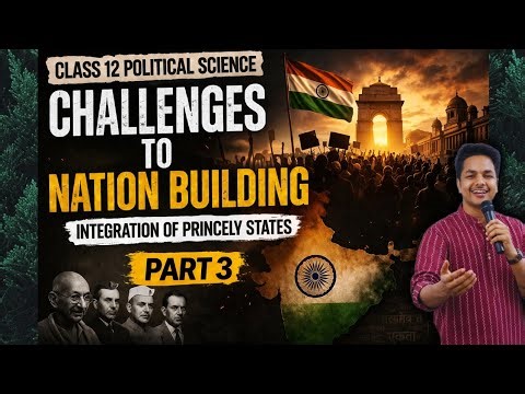 Class 12 Political Science | Part 3 Integration of Princely States | Challenges to Nation Building