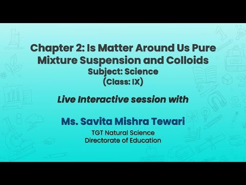 NCERT Chapter 2: Is Matter Around Us Pure Mixture Suspension and Colloids Science Class: IX Live