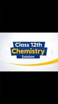 ....Class 12 Chemistry | Solutions Chapter Full Explanation | Concepts + Numericals