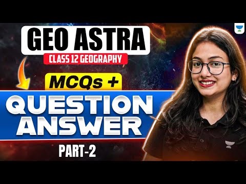 GEO ASTRA 🔥 | Class 12 Geography | MCQs & Question Answers | Part 2 | By Supriya Ma’am