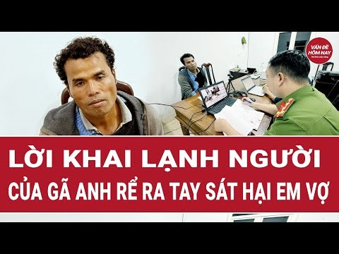 Lời khai lạnh người của gã anh rể ra tay sát hại em vợ