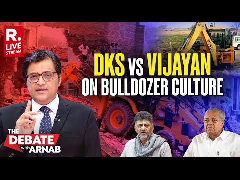 Debate With Arnab LIVE: DK Shivakumar, Pinarayi Vijayan In War Of Words Over Bulldozer Culture