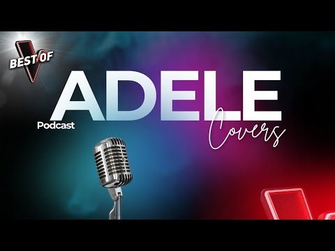 Incredible Adele Covers | Best of The Voice Podcast