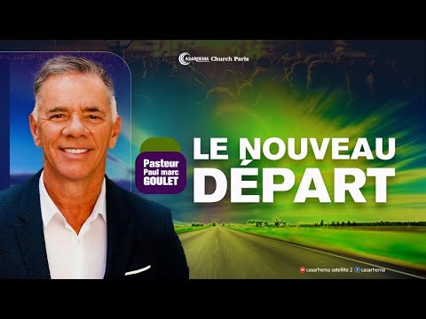 LE NOUVEAU DEPART | Pasteur Paul Marc Goulet