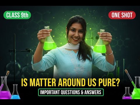 Class 9 Chemistry Ch-2 One Shot | Is Matter Around Us Pure? | Important Q&A 🔥