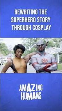 Rewriting the Superhero Story Through Cosplay #amazinghumans