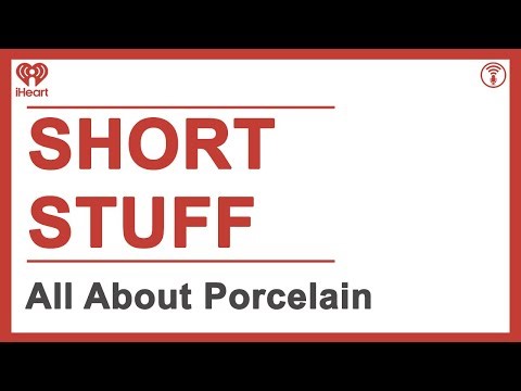 Short Stuff: All About Porcelain | STUFF YOU SHOULD KNOW
