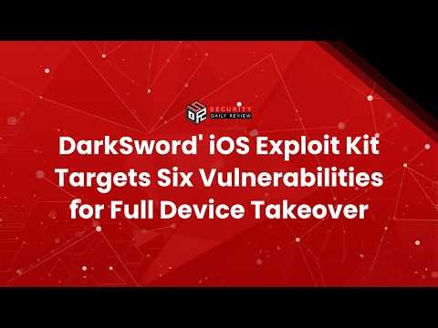 DarkSword' iOS Exploit Kit Targets Six Vulnerabilities for Full Device Takeover