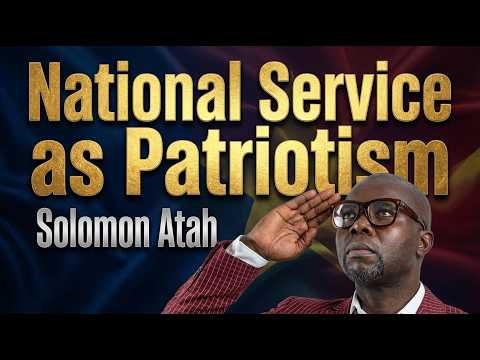 National Service as Patriotism- Solomon Atah