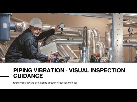 Piping Vibration Visual Inspection Guidance- Ensuring safety & compliance through inspection methods
