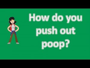 How do you push out poop ? | Best Health Channel