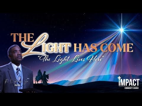 The Light Has Come: The Light Lives Here | Pastor R. L. House Jr. | IMPACT Community Church