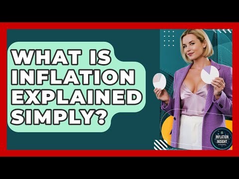 What Is Inflation Explained Simply? - Inflation Insight Channel
