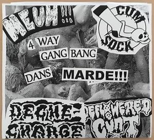 Deche-Charge / Meuh!!! / Cum Sock / Deflowered Cunt - 4 Way Gang Bang Dans Marde !!!
