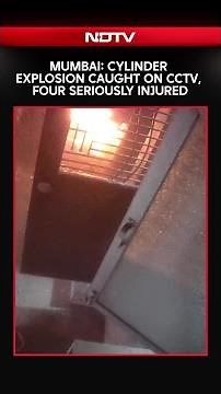 Mumbai: Cylinder Explosion Caught On CCTV, Four Seriously Injured