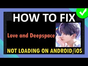 Fix Love and Deepspace App Stuck on Loading Screen/Not Loading on Android and iOS (iPhone/iPad)