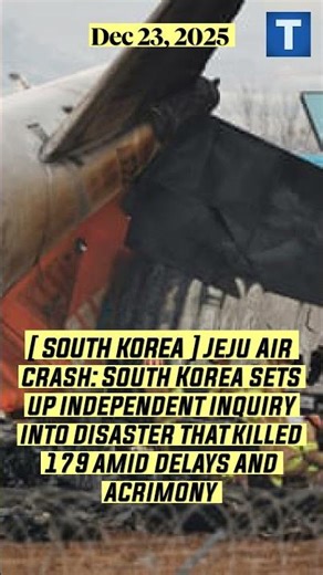 [ SOUTH KOREA ] Jeju Air crash: South Korea sets up independent inquiry into disaster that killed...