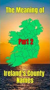 Ireland’s 32 Counties Explained (Part 2)