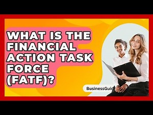 What Is The Financial Action Task Force (FATF)? - BusinessGuide360.com