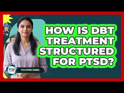 How Is DBT Treatment Structured For PTSD?