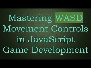 Mastering WASD Movement Controls in JavaScript Game Development