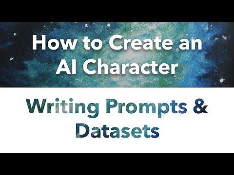 How to Create an AI Character; How to write Prompts & Datasets
