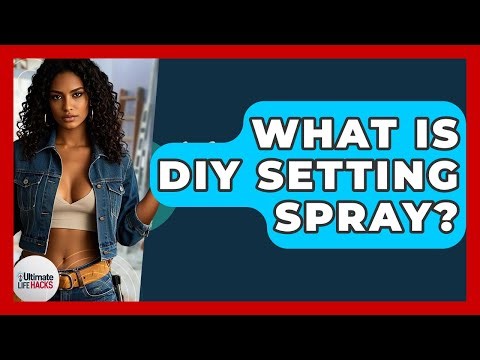 What Is DIY Setting Spray? - Ultimate Life Hacks