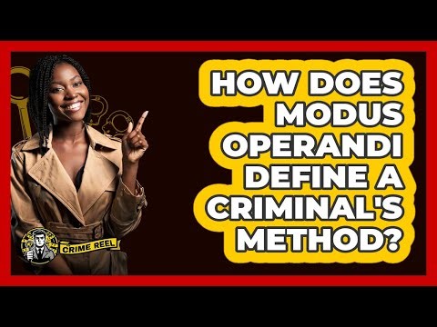 How Does Modus Operandi Define A Criminal's Method? - The Crime Reel