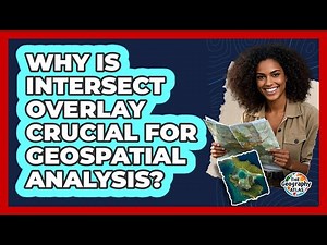 Why Is Intersect Overlay Crucial for Geospatial Analysis?