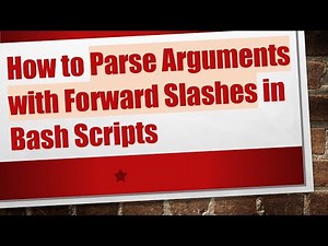 How to Parse Arguments with Forward Slashes in Bash Scripts