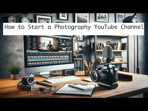 How to Start a Photography YouTube Channel: A Step-by-Step Guide