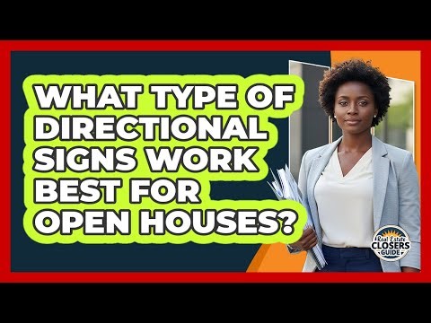 What Type Of Directional Signs Work Best For Open Houses?