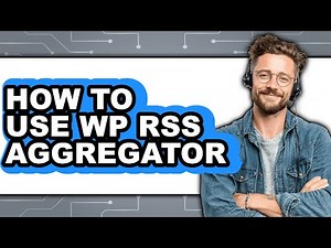 How to Use Wp Rss Aggregator - Easy Guide