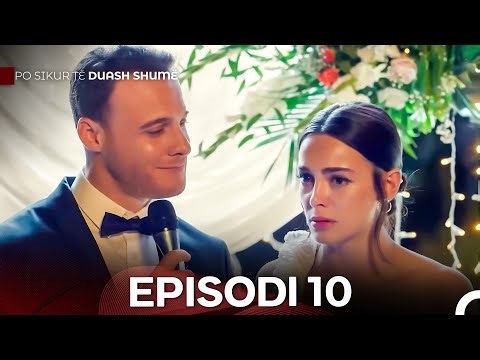 Po Sikur Të Duash Shumë Episodi 10