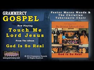 Pastor Maceo Woods & The Christian Tabernacle Choir - Touch Me Lord Jesus