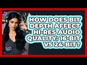 How Does Bit Depth Affect Hi-res Audio Quality: 16-bit Vs 24-bit? - Audio Gear Insider