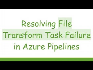 Resolving File Transform Task Failure in Azure Pipelines
