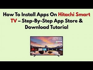 How To Install Apps On Hitachi Smart TV – Step-By-Step App Store & Download Tutorial