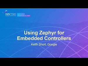 Using Zephyr for Embedded Controllers - Keith Short, Google