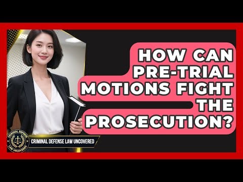 How Can Pre-trial Motions Fight The Prosecution? - Criminal Defense Law Uncovered