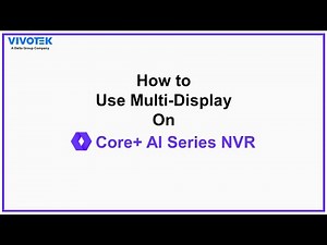 Core+ AI NVR: How to Use Multi-Display | VIVOTEK