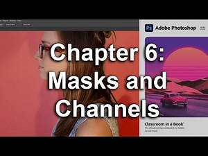 Adobe Photoshop CC 2023 Classroom In A Book Chapter 6 Masks and Channels