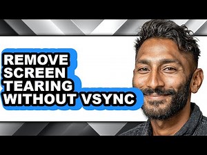 How to Remove Screen Tearing Without Vsync - Easy Guide