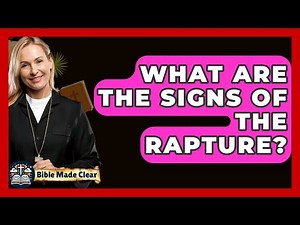 What Are The Signs Of The Rapture? - BibleMadeClear.com