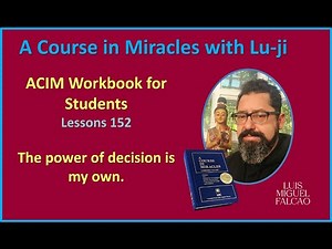 Lu-ji - ACIM Workbook Lesson 152 - The Power of decision is my own.