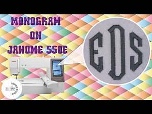 MONOGRAM ON THE JANOME 550 EMBROIDERY MACHINE